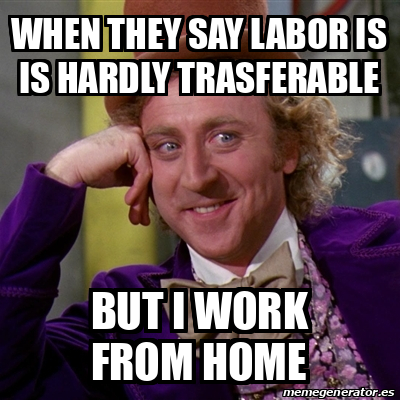Meme Willy Wonka - When they say labor is is hardly trasferable but i ...