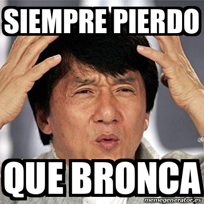 Meme Jackie Chan - Siempre pierdo Que bronca - 31714587