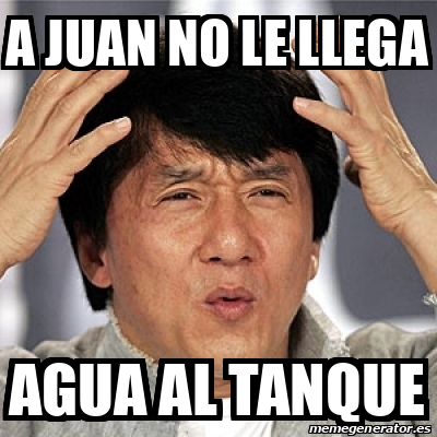 Meme Jackie Chan - A Juan no le llega Agua al tanque - 31714676
