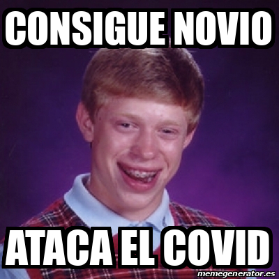Meme Bad Luck Brian - consigue novio ataca el covid - 31714687