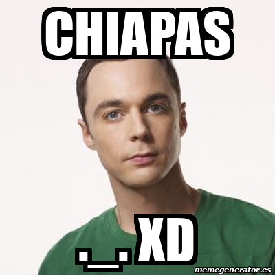 Meme Sheldon Cooper - CHIAPAS ._. XD - 31715096