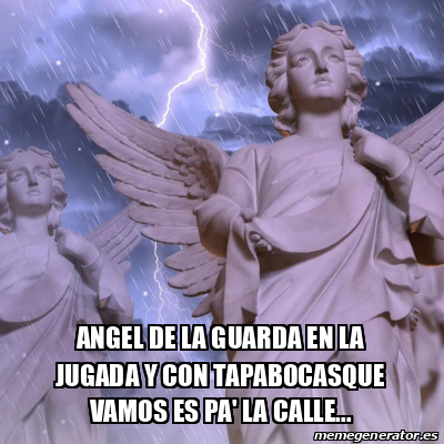 Meme Personalizado - Angel de la guarda en la jugada y con tapabocasque ...