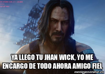 Meme Personalizado - ya llego tu jhan wick, yo me encargo de todo ahora ...