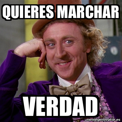 Meme Willy Wonka - Quieres marchar Verdad - 31715425