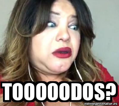 Meme Personalizado - TOOOOODOS? - 31715441
