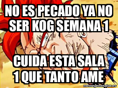 Meme Personalizado - No es pecado ya no ser kog semana 1 Cuida esta ...