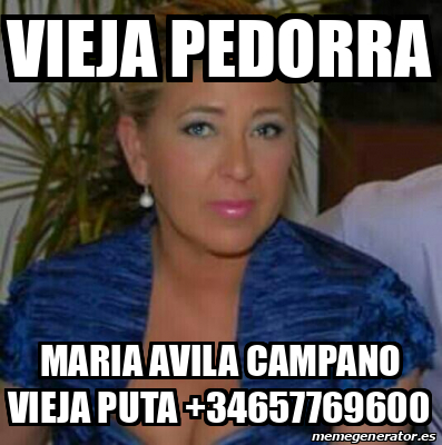 Meme Personalizado - vieja pedorra maria avila campano vieja puta ...