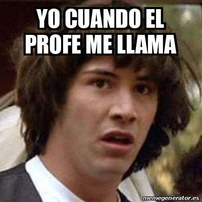 Meme Keanu Reeves - yo cuando el profe me llama - 31716474