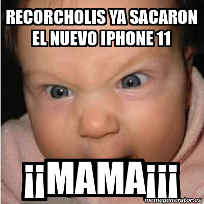 Meme Bebe furioso - recorcholis ya sacaron el nuevo iphone 11 ¡¡mama ...