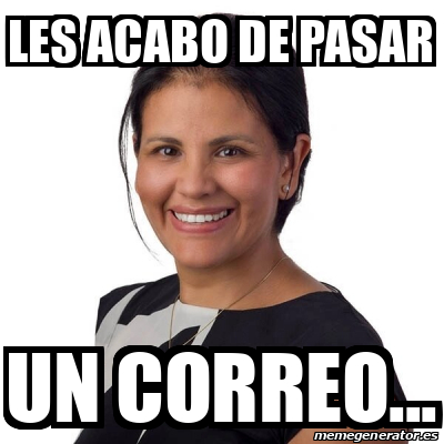 Meme Personalizado - Les acabo de pasar un correo... - 31716588