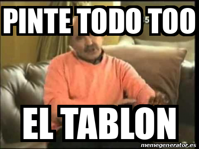 Meme Personalizado - PINTE TODO TOO EL TABLON - 31716603
