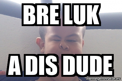 Meme Personalizado - bre luk a dis dude - 31716849