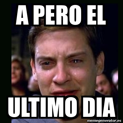 Meme crying peter parker - a pero el ultimo dia - 31716911