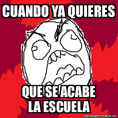 Meme Rage FU - cuando ya quieres que se acabe la escuela - 31716915