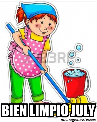 Meme Personalizado - bien limpio july - 31717331