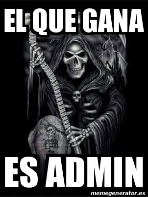 Meme Personalizado - EL QUE GANA ES ADMIN - 31717575