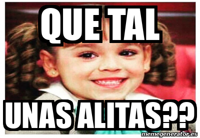Meme Personalizado - Que tal Unas alitas?? - 31717784
