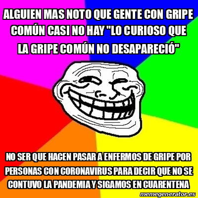 Meme Troll - alguien mas noto que gente con gripe COMÚN casi no hay "lo ...