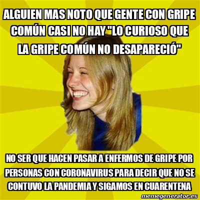 Meme Trologirl - alguien mas noto que gente con gripe COMÚN casi no hay ...