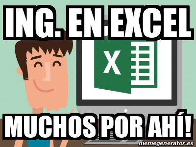 Meme Personalizado - Ing. en Excel Muchos por ahí! - 31717901