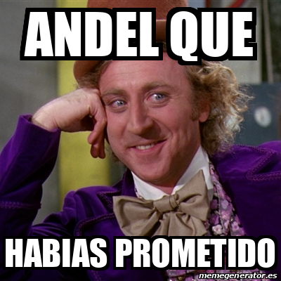 Meme Willy Wonka - Andel que Habias prometido - 31718016