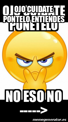 Meme Personalizado - ojo cuidate pontelo entiendes - 31718148