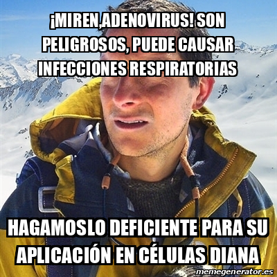 Meme Bear Grylls - ¡MIREN,ADENOVIRUS! SON PELIGROSOS, PUEDE CAUSAR ...