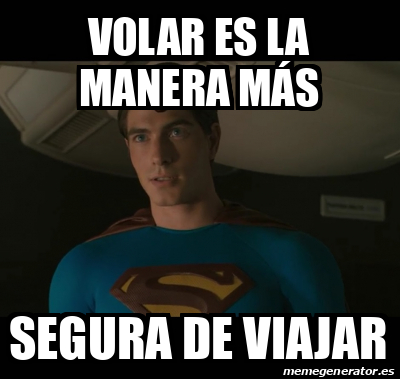 Meme Personalizado - Volar es la manera más segura de viajar - 31718374