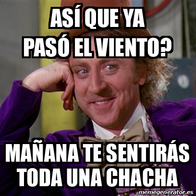 Meme Willy Wonka - ASÍ QUE YA PASÓ EL VIENTO? MAÑANA TE SENTIRÁS TODA ...