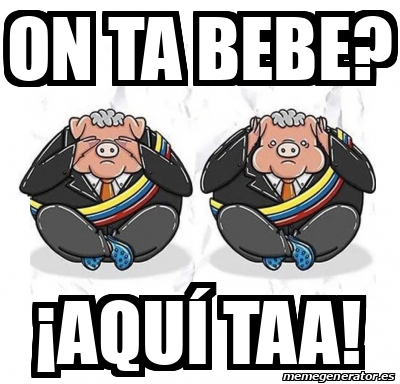 Meme Personalizado - On ta Bebe? ¡AQUÍ TAA! - 31718720