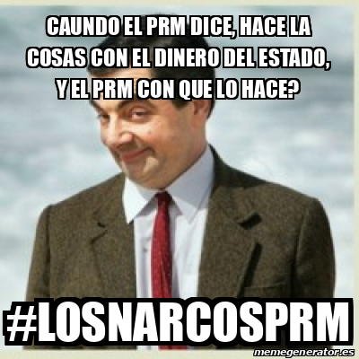 Meme Personalizado - Caundo el prm dice, hace la cosas con el dinero ...