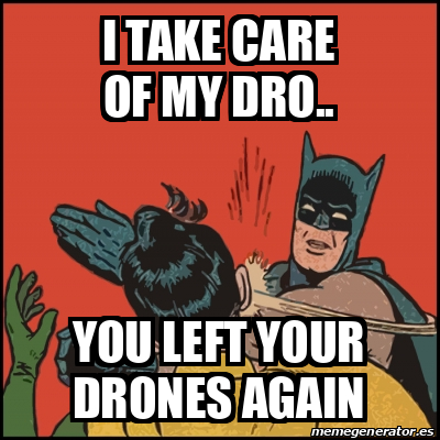 Meme Batman slaps Robin - i take care of my dro.. you left your drones ...