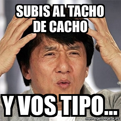 Meme Jackie Chan - subis al tacho de cacho y vos tipo... - 31719665