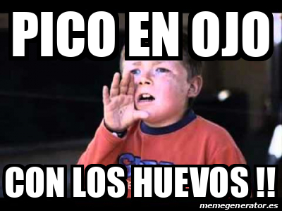 Meme Personalizado - Pico en ojo Con los huevos !! - 31719734