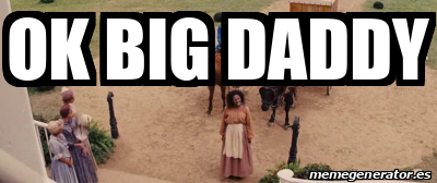 Meme Personalizado - ok big daddy - 31719848