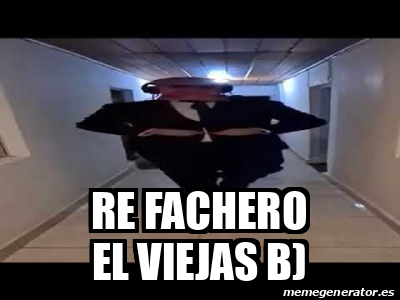 Meme Personalizado - re fachero el vieJas B) - 31719855