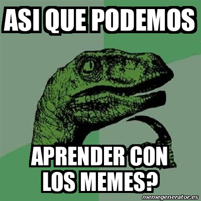 Meme Filosoraptor - ASI QUE PODEMOS APRENDER CON LOS MEMES? - 31720226