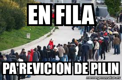 Meme Personalizado - En fila Pa'revicion de pilin - 31720229