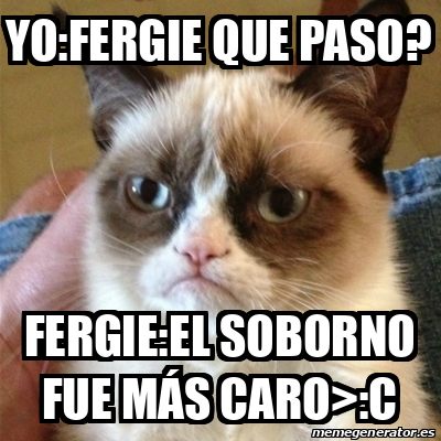 Meme Grumpy Cat - yo:fergie que paso? fergie:el soborno fue más caro>:c ...