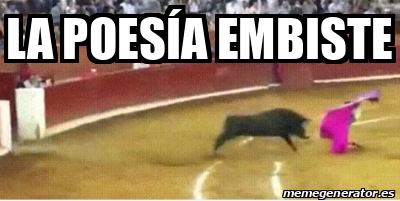 Meme Personalizado - La Poesía Embiste - 31721139