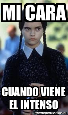 Meme Personalizado - Mi cara Cuando viene el intenso - 31721150