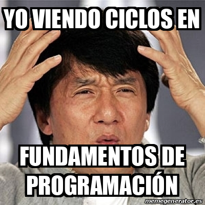 Meme Jackie Chan - yo viendo ciclos en fundamentos de programación ...