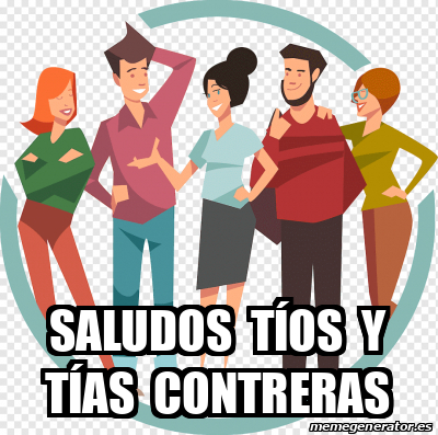 Meme Personalizado - saludos tíos y tías contreras - 31721665