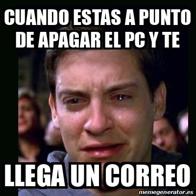 Meme crying peter parker - cuando estas a punto de apagar el pc y te ...