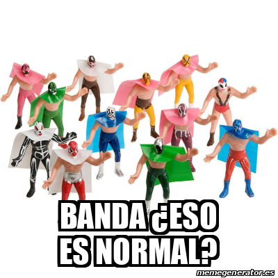 Meme Personalizado - banda ¿eso es normal? - 31721849