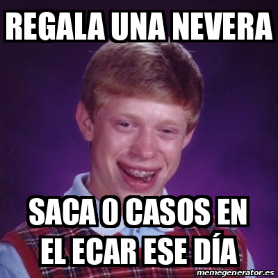 Meme Bad Luck Brian - regala una nevera saca 0 casos en el ecar ese día ...