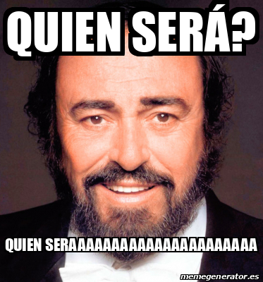 Meme Personalizado - Quien será? Quien seraaaaaaaaaaaaaaaaaaaaaa - 31722429