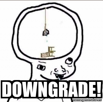 Meme Personalizado - DOWNGRADE! - 31722518