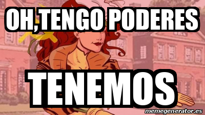 Meme Personalizado - oh,tengo poderes tenemos - 31722606