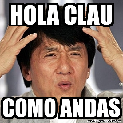 Meme Jackie Chan - HOLA CLAU COMO ANDAS - 31723095